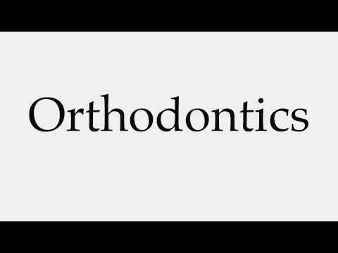 How to Pronounce Orthodontics