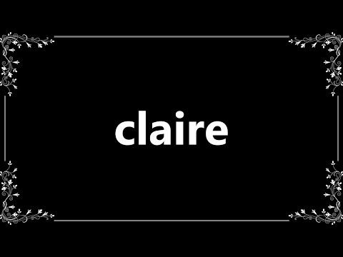 Claire - Meaning and How To Pronounce