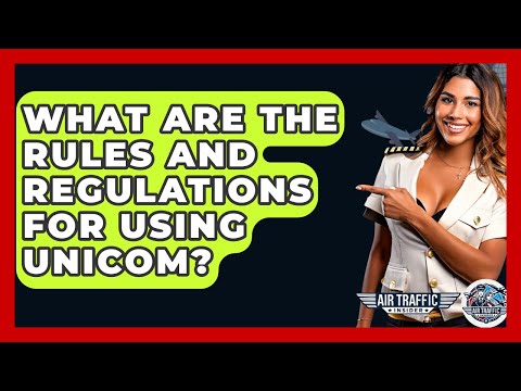 What Are The Rules And Regulations For Using UNICOM? - Air Traffic Insider
