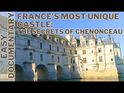 France’s Most Unique Castle: The Secrets of Chenonceau - Full Documentary