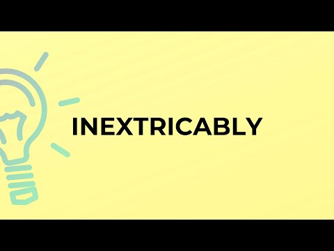 What is the meaning of the word INEXTRICABLY?