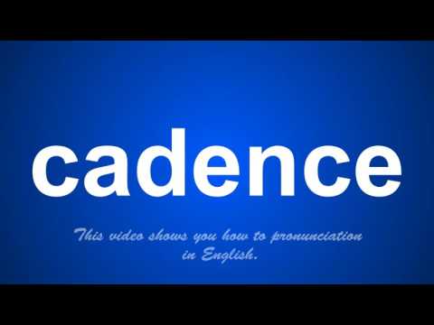 the correct pronunciation of cadence in English.