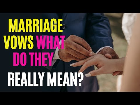 MARRIAGE VOWS :WHAT DO THEY REALLY MEAN?