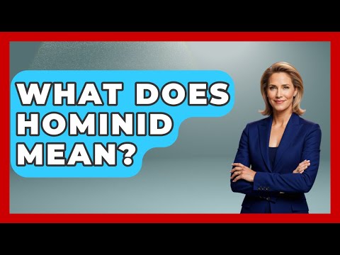 What Does Hominid Mean? - The Wild Life Explorer