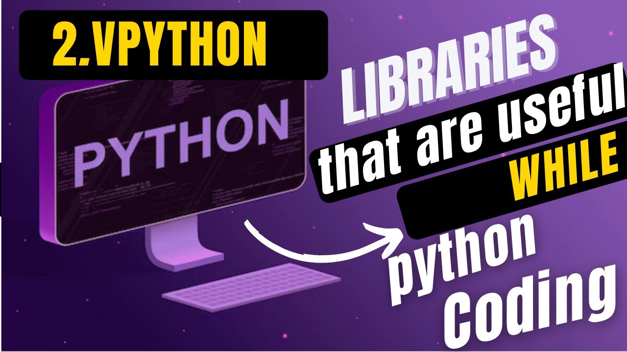 2. Libraries that are used python coding | VPYTHON | real time 3D animation runs in the browser