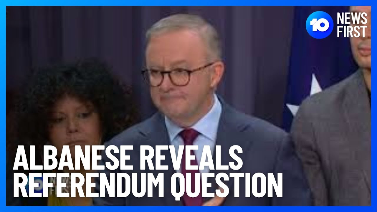 PM Anthony Albanese Reveals Referendum Question On Indigenous Voice To Parliament | 10 News First