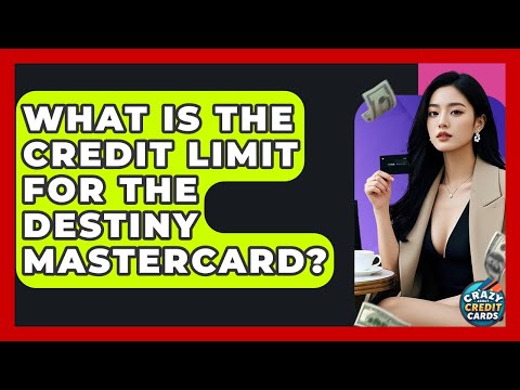 What Is The Credit Limit For The Destiny Mastercard? - Crazy About Credit Cards