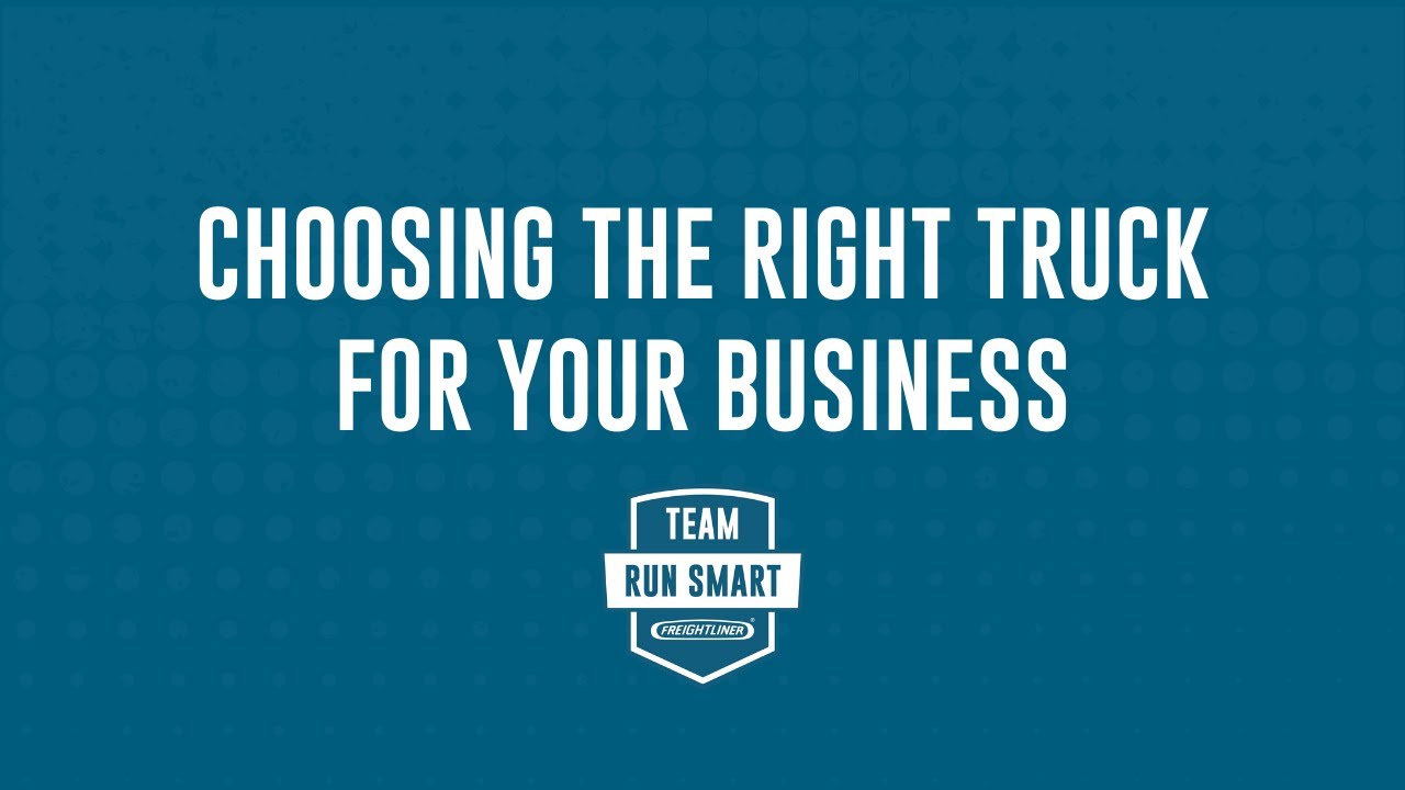 Choosing the Right Truck for your Fleet