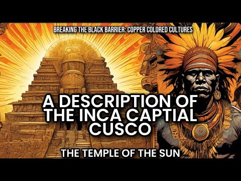 A Description Of The Inca Capital Cusco, The Temples Of The Sun & The Anicent Habitants of Peru