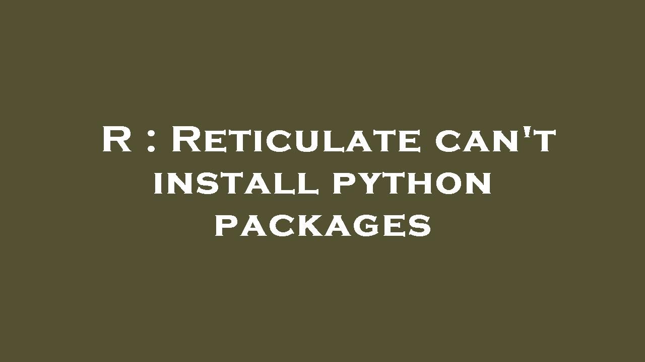 R : Reticulate can't install python packages