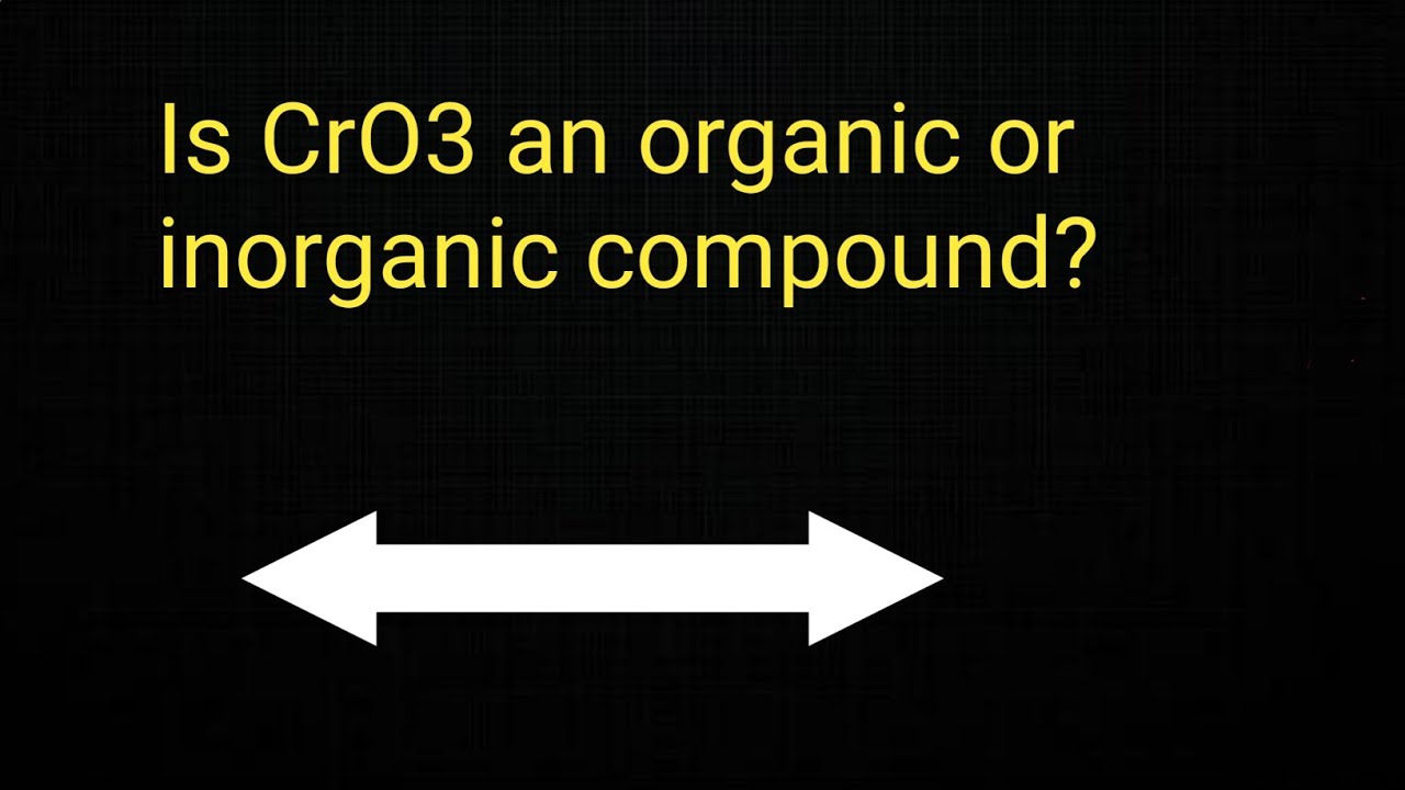 Is CrO3(cromium(vi)oxide) an organic or inorganic compound?