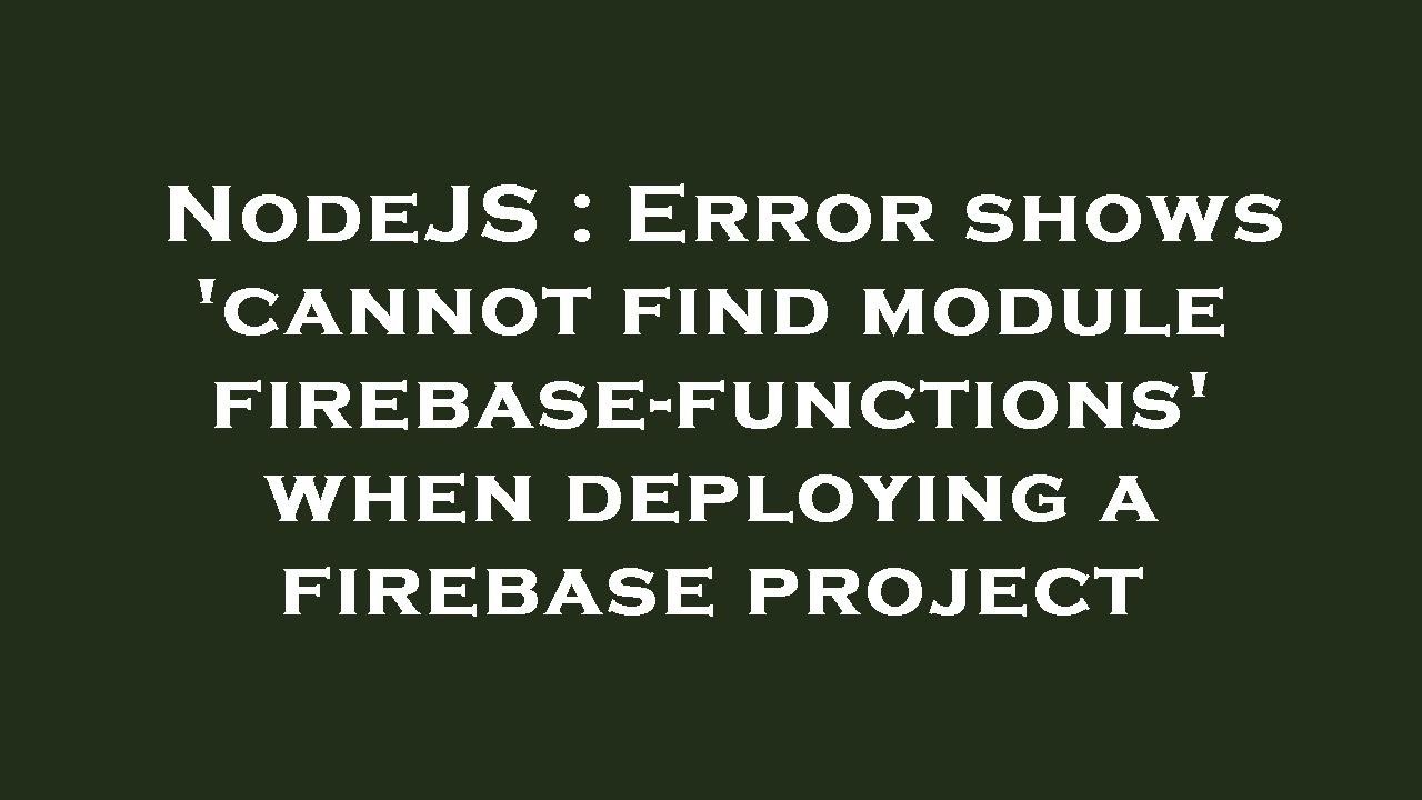 NodeJS : Error shows 'cannot find module firebase-functions' when deploying a firebase project