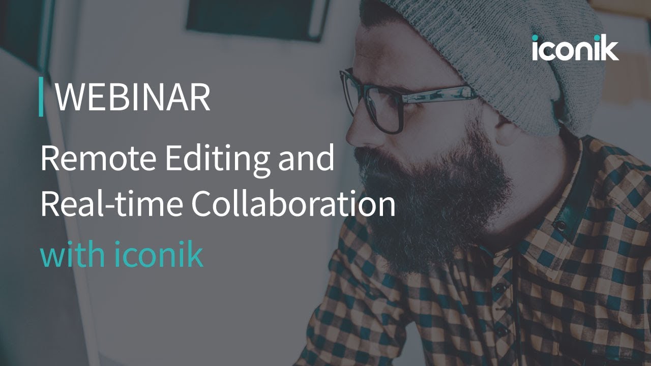 Remote Video Editing & Real-time Collaboration in iconik | Webinar