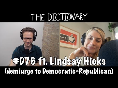 The Dictionary - #D76 (demiurge to Democratic-Republican) ft. Lindsay Hicks
