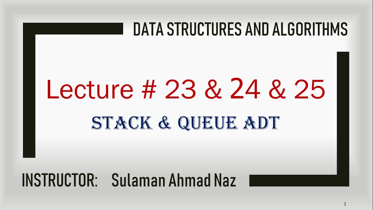 Data Structures & Algorithms - Lecture 23 & 24 & 25 - Stack & Queue ADT