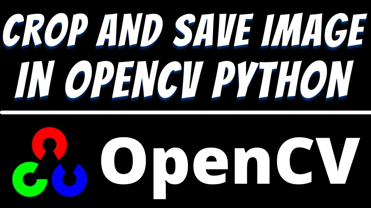 Crop and save image by using Opencv Python tutorial