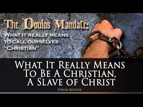 What it Really Means to be a Christian, A Slave of Christ