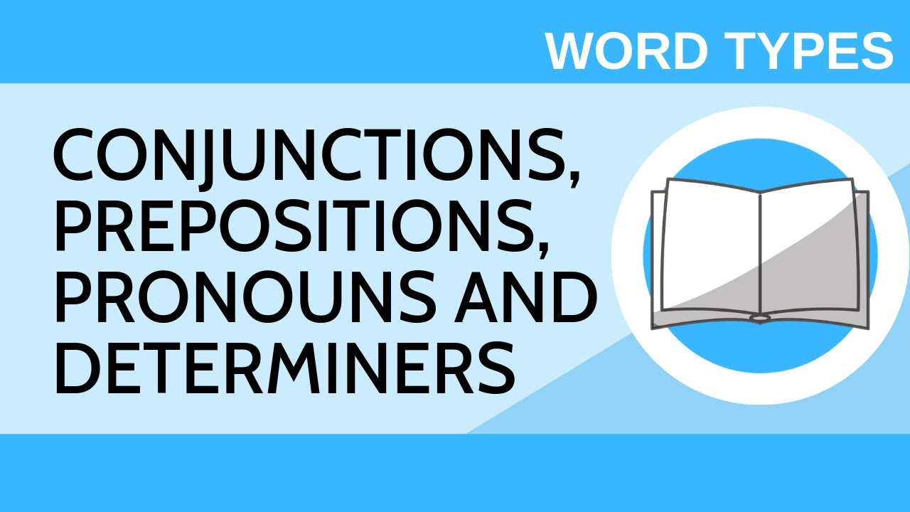 Conjunctions, Prepositions, Pronouns and Determiners - Word Types II