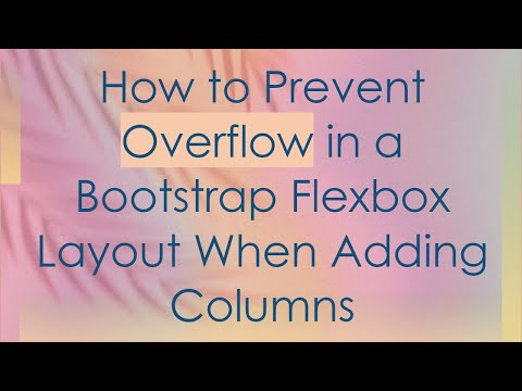 How to Prevent Overflow in a Bootstrap Flexbox Layout When Adding Columns