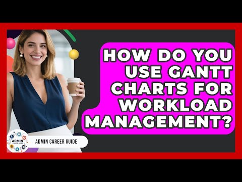How Do You Use Gantt Charts For Workload Management? - Admin Career Guide