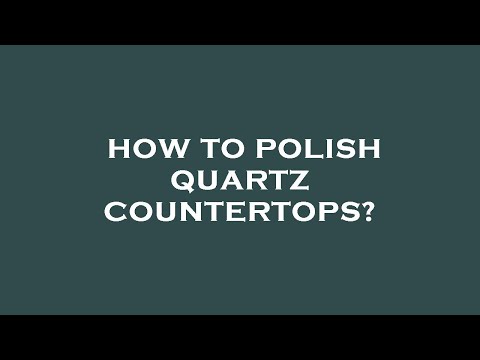 How to polish quartz countertops?