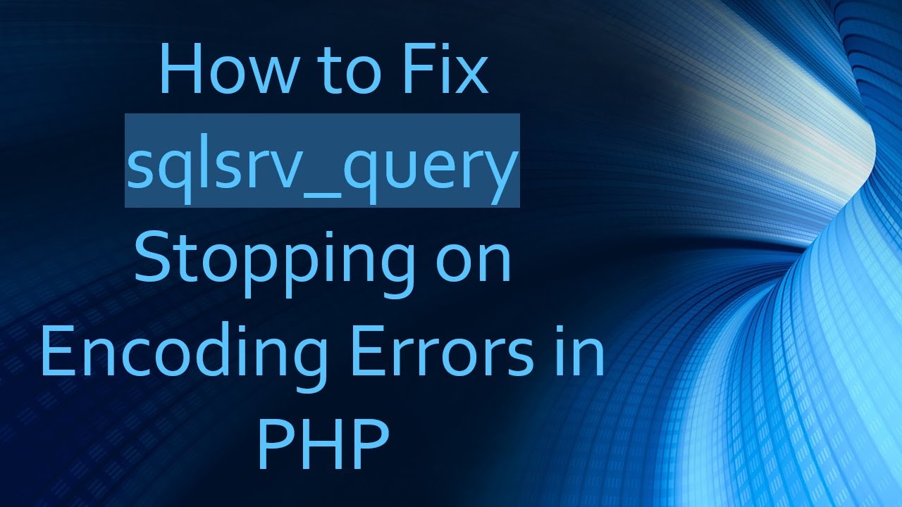 How to Fix sqlsrv_query Stopping on Encoding Errors in PHP