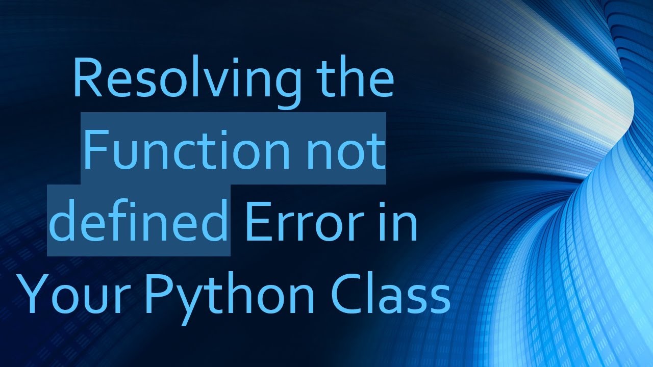 Resolving the Function not defined Error in Your Python Class