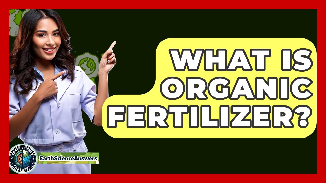 What Is Organic Fertilizer? - Earth Science Answers