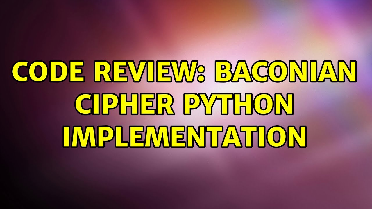 Code Review: Baconian Cipher Python Implementation (2 Solutions!!)