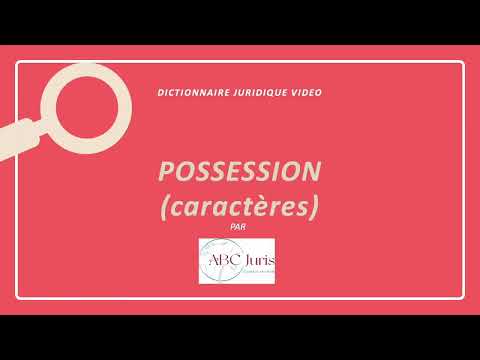 POSSESSION (caractères) en droit des biens 🔤