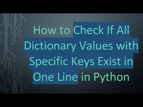 How to Check If All Dictionary Values with Specific Keys Exist in One Line in Python