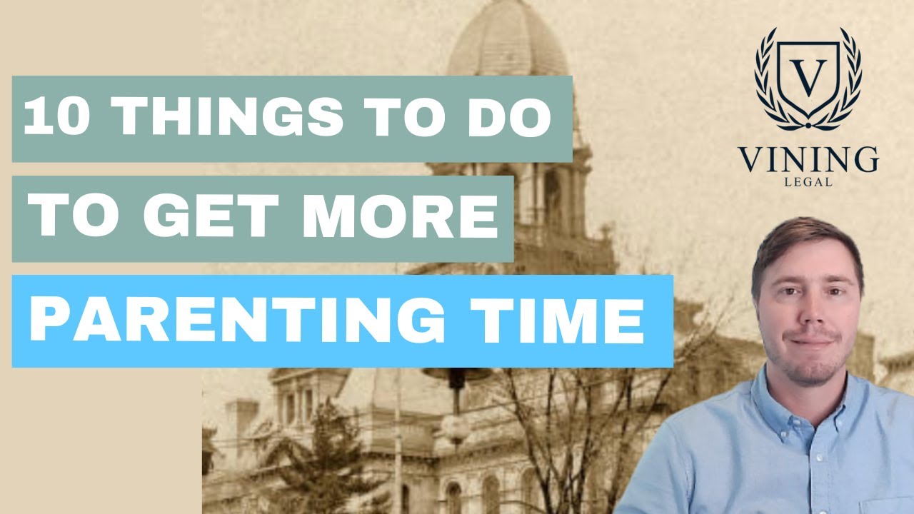 10 Things to Do to Get More Parenting Time in Indiana