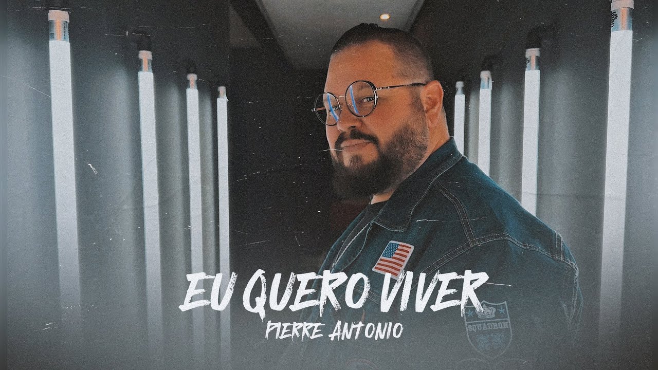 Pierre Antonio - Eu Quero Viver (Clipe Oficial)