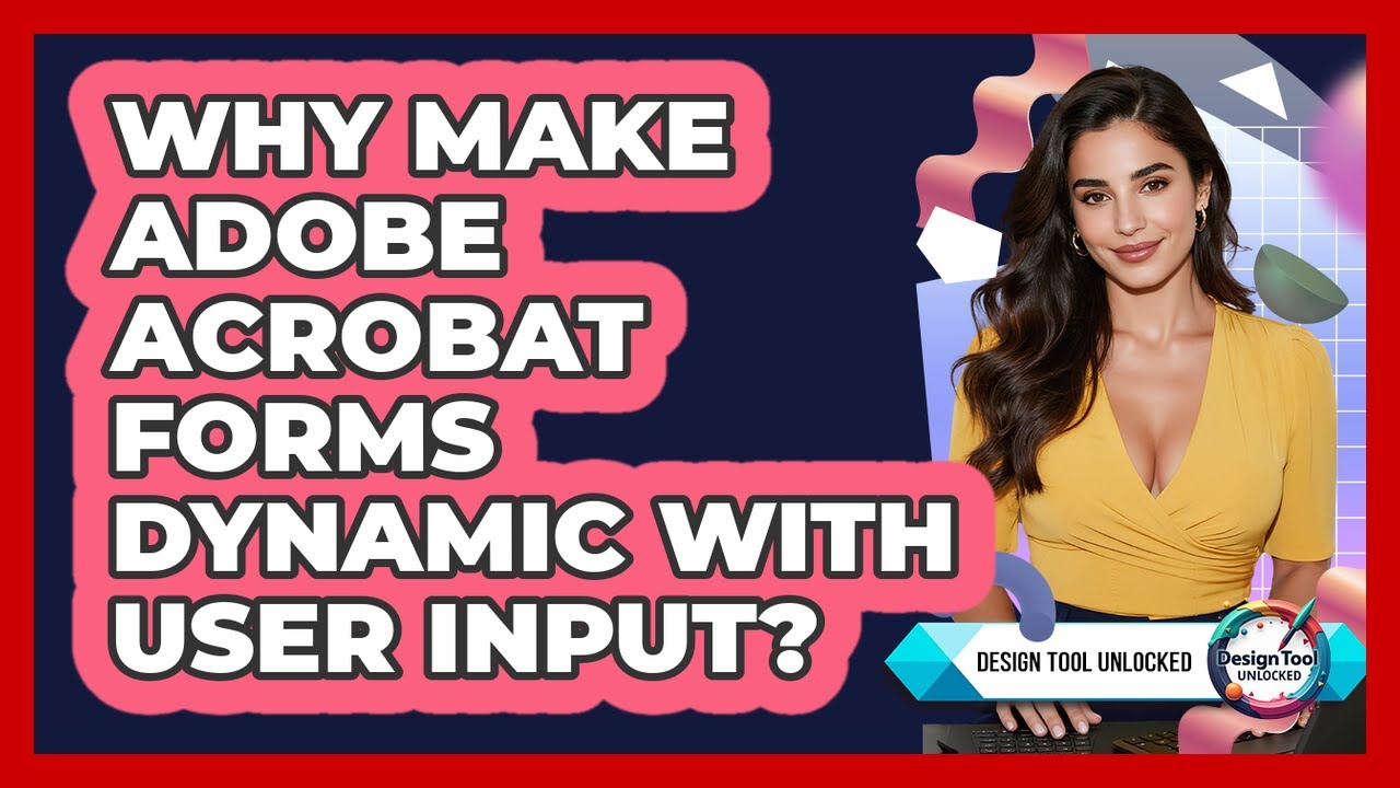 Why Make Adobe Acrobat Forms Dynamic With User Input? - Design Tool Unlocked