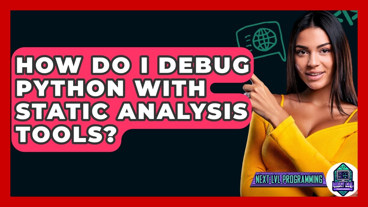 How Do I Debug Python With Static Analysis Tools? - Next LVL Programming