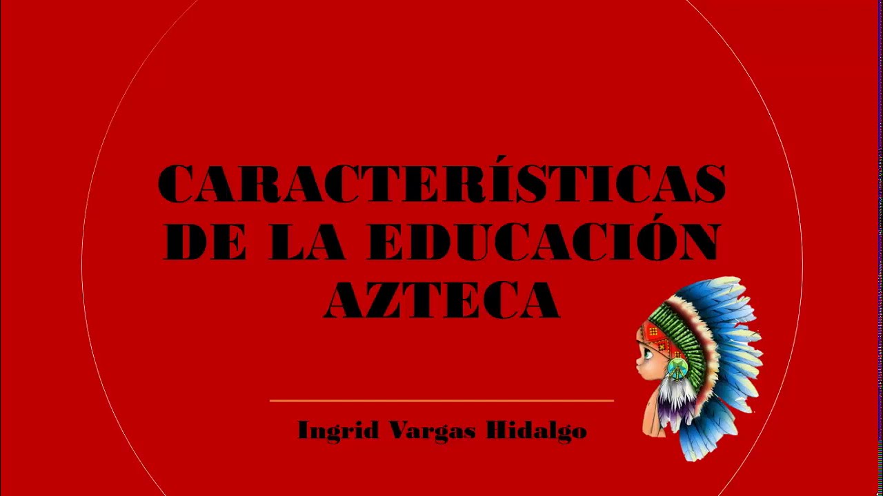 Características de la educación Azteca