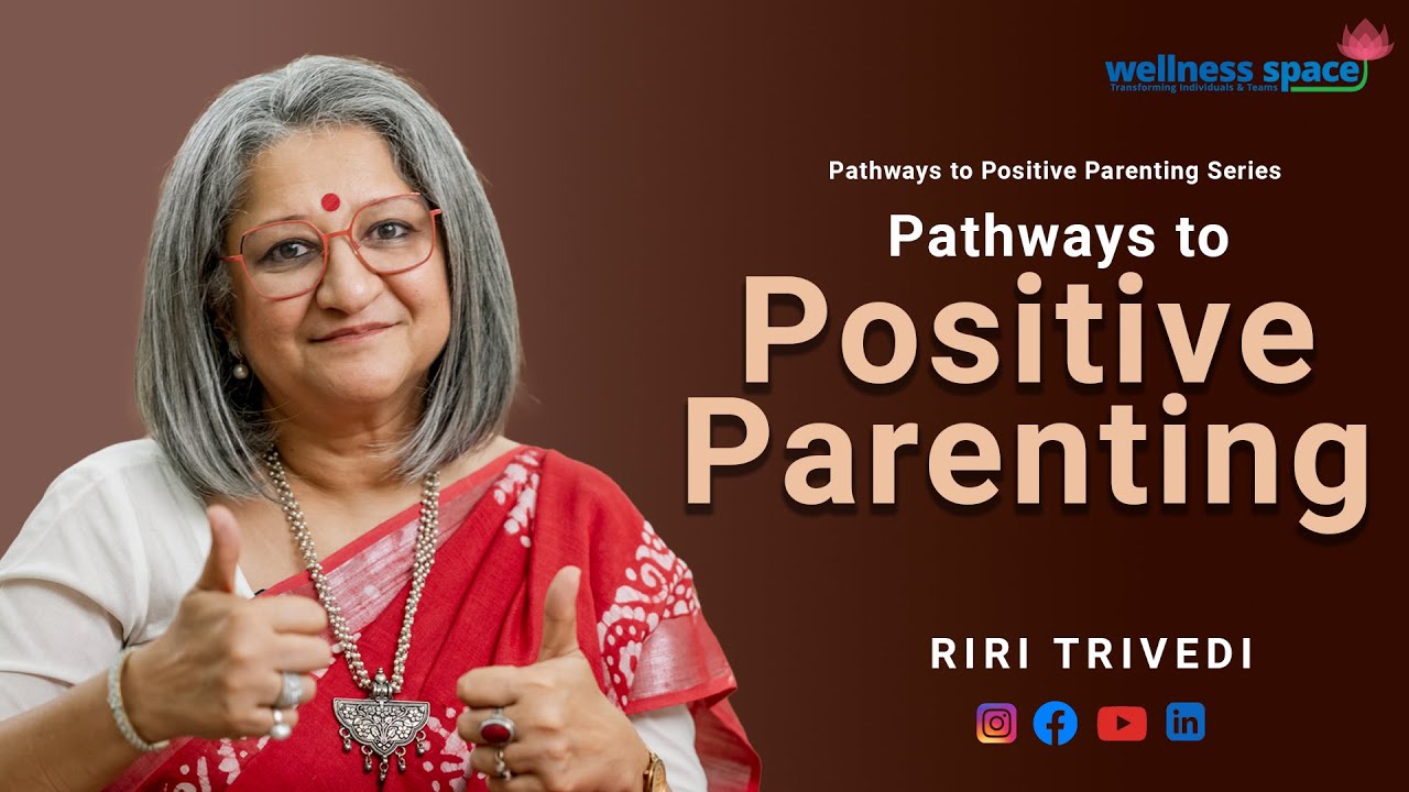 Pathways to Positive Parenting | Riri Trivedi | Wellness Space