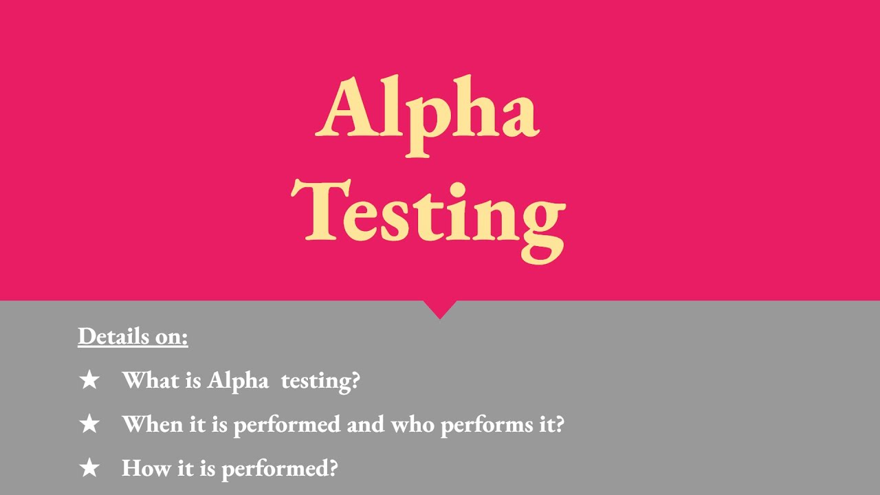 Alpha Testing, who performs alpha testing, when alpha testing is performed and how it is performed