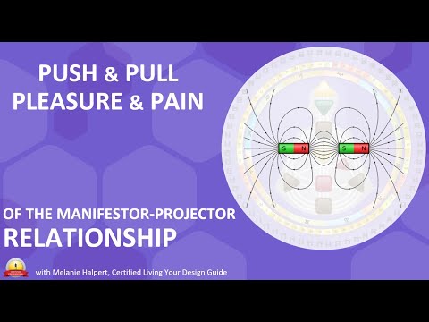 The Push & Pull, Pleasure & Pain of the Manifestor-Projector Relationship