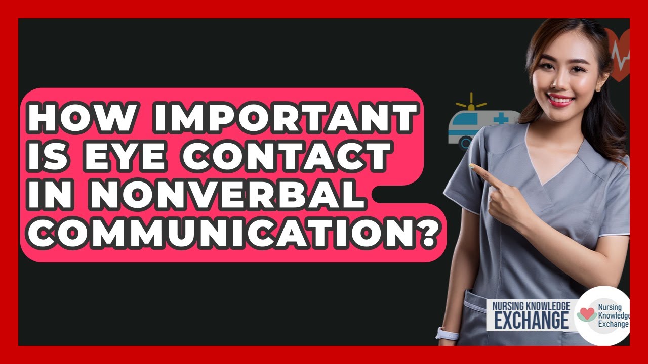 How Important Is Eye Contact In Nonverbal Communication? - Nursing Knowledge Exchange