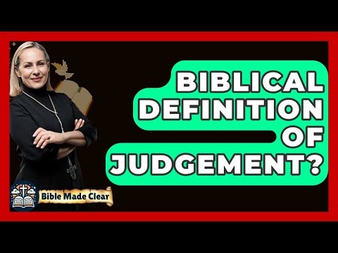 Biblical Definition Of Judgement? - BibleMadeClear.com