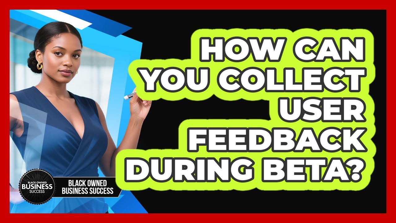 How Can You Collect User Feedback During Beta?