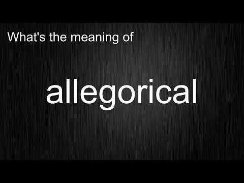 What's the meaning of "allegorical", How to pronounce?