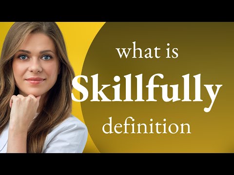 Skillfully • SKILLFULLY definition