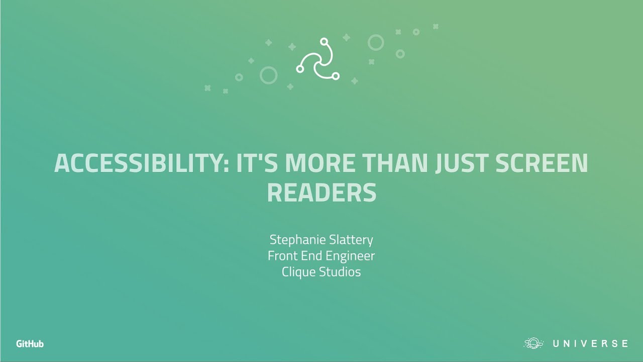 Accessibility: it's more than just screen readers - GitHub Universe 2017