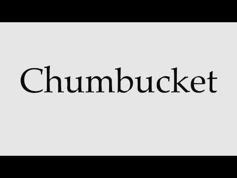 How to Pronounce Chumbucket