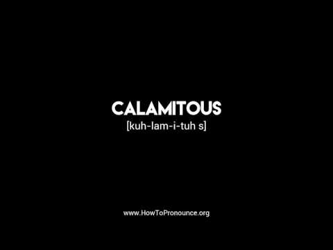 How to Pronounce "calamitous"