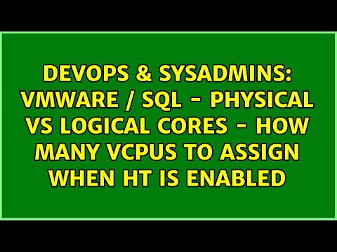 VMware / SQL - physical vs logical cores - how many vCPUs to assign when HT is enabled