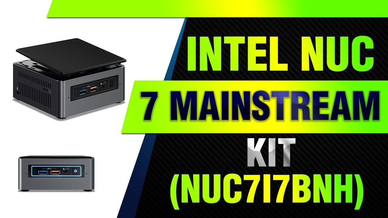 Intel NUC 7 Mainstream Kit (NUC7i7BNH) - Core i7, Tall, Add't Components Needed