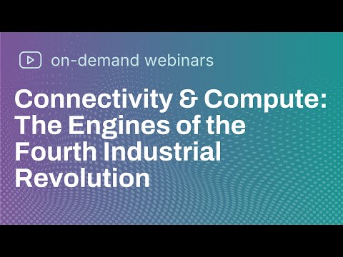 Connectivity & Compute: The Engines of the Fourth Industrial Revolution